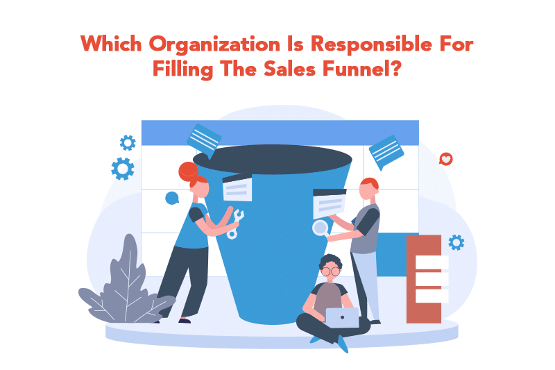 Organization Responsible For Filling The Sales Funnel